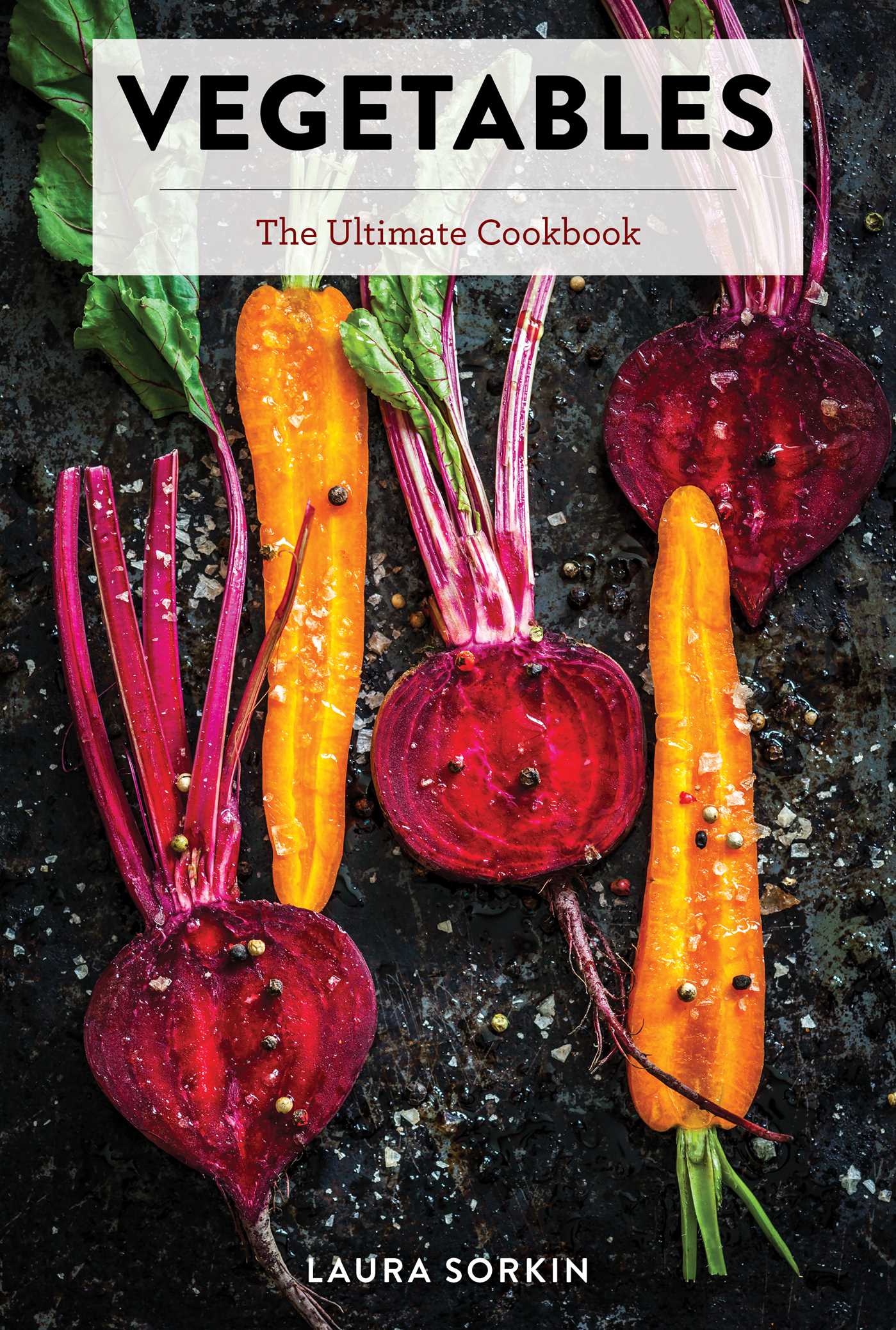 Vegetables: The Ultimate Cookbook by Laura Sorkin | Goodreads