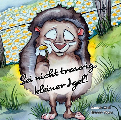 Sei nicht traurig, kleiner Igel! by Daniela Moll | Goodreads