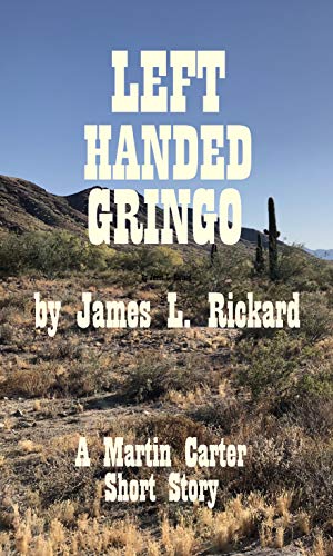 Left Handed Gringo: A Martin Carter Short Story by James L. Rickard ...