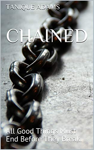 Chained: All Good Things Must End Before They Break. by Tanique Adams ...