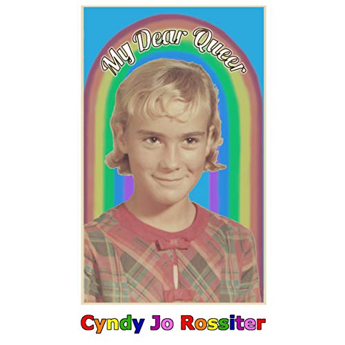My Dear Queer by Cyndy Jo Rossiter | Goodreads