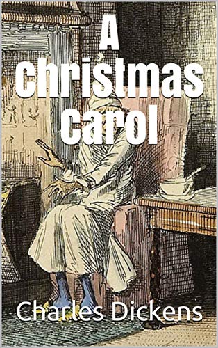A Christmas Carol by Charles Dickens (Illustrated) by Charles Dickens ...