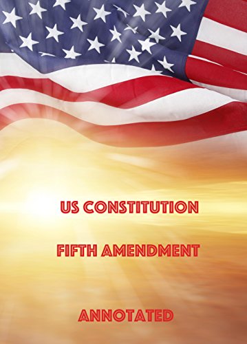 US Constitution Fifth Amendment Annotated by US Government | Goodreads