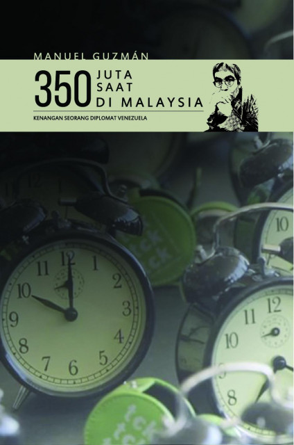 350 Juta Saat di Malaysia Kenangan Seorang Diplomat Venezuela by Manuel ...