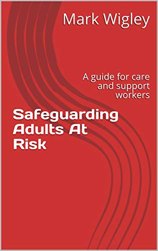 Safeguarding Adults At Risk: A guide for care and support workers by ...