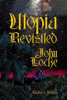 Utopia Revisited Reader's Edition by John Locke | Goodreads