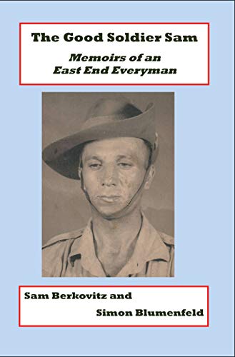 The Good Soldier Sam: Memoirs of an East End Everyman by Sam Berkovitz ...