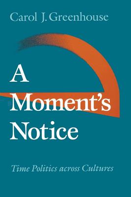 A Moment's Notice: Time Politics across Culture by Carol J. Greenhouse | Goodreads