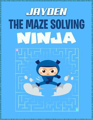Jayden the Maze Solving Ninja: Fun Puzzle Books Maze for Kids Activity ...