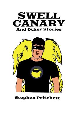 Swell Canary and Other Stories by Stephen Pritchett | Goodreads