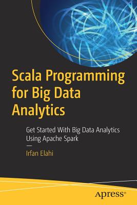 Scala Programming for Big Data Analytics: Get Started With Big Data ...
