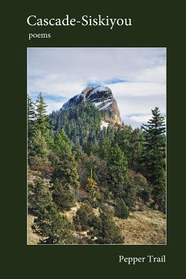 Cascade-Siskiyou: Poems by Pepper Trail | Goodreads