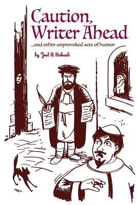 Caution, Writer Ahead: ...and other unprovoked acts of humor by Joel H ...
