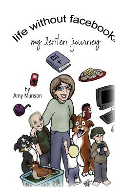 Life Without Facebook: My Lenten Journey by Amy Munson | Goodreads