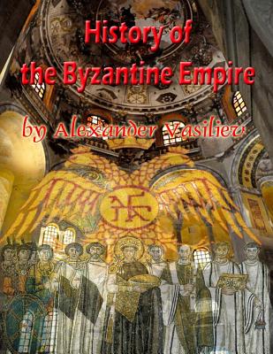 History of the Byzantine Empire by Alexander Alexandrovitch Vasiliev ...