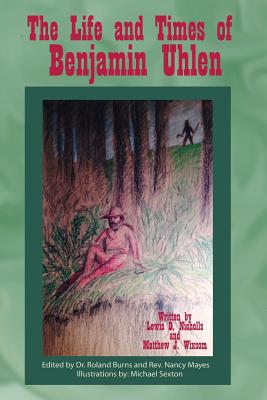 The Life and Times of Benjamin Uhlen by Lewis D. Nicholls | Goodreads