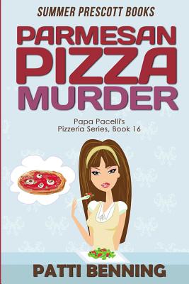 Parmesan Pizza Murder by Patti Benning | Goodreads