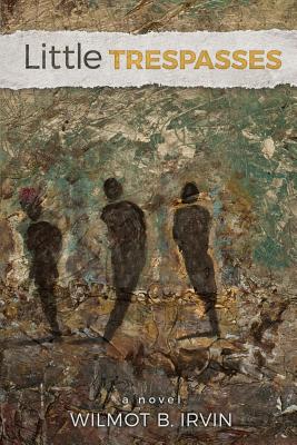 Little Trespasses by Wilmot B. Irvin | Goodreads