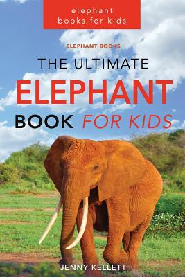 Elephant Books: The Ultimate Elephant Book for Kids: 101+ Elephant ...