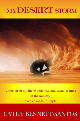 My Desert Storm: A memoir of my life experiences and sexual trauma in ...