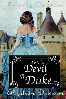 To The Devil A Duke by Elizabeth Downton | Goodreads
