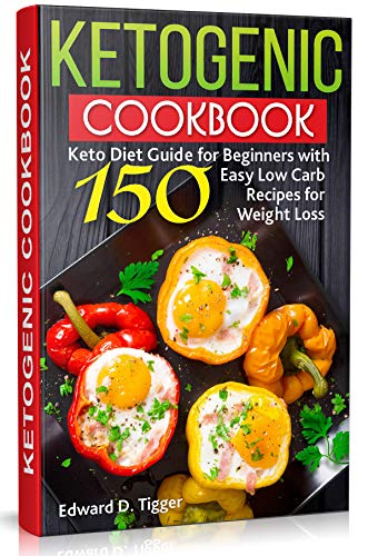 Ketogenic Cookbook: Keto Diet Guide for Beginners with 150 Easy Low Carb Recipes for Weight Loss ...