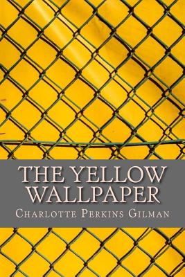 The Yellow Wallpaper by Charlotte Perkins Gilman | Goodreads