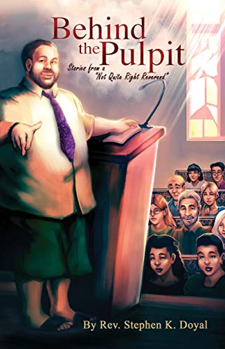 Behind The Pulpit: Stories from a "Not Quite Right Reverend" by Stephen ...
