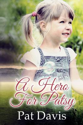 A Hero For Patsy by Pat Davis | Goodreads