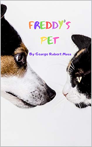 Freddy's Pet by George Robert Moss | Goodreads
