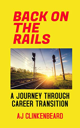 Back on the Rails: A Journey Through Career Transition by A.J ...