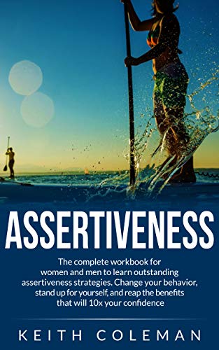Assertiveness Training: The complete workbook for women to learn ...