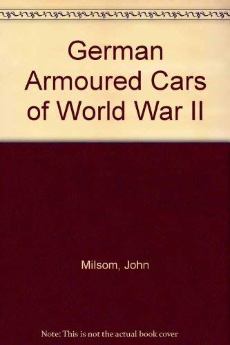 German Armoured Cars of World War II by John Milsom | Goodreads