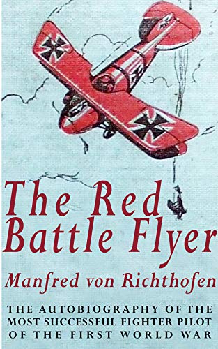 The Red Battle Flyer (Illustrated) by Manfred von Richthofen | Goodreads