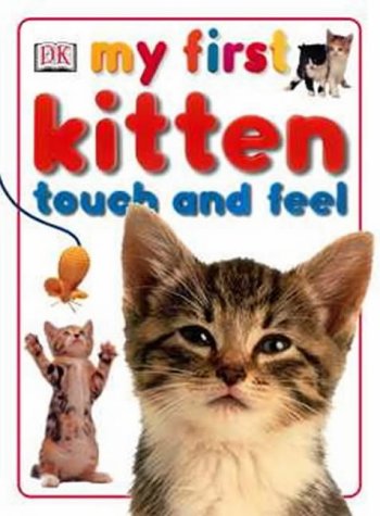 My First Kitten Touch & Feel by D.K. Publishing | Goodreads