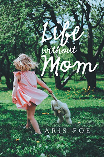 Life Without Mom by Aris Foe | Goodreads
