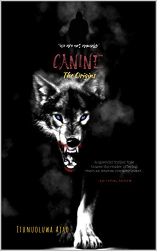Canines: The Origins (Canine Series Book 1) by Itunuoluwa Ajao | Goodreads