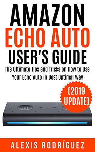 AMAZON ECHO AUTO USER’S GUIDE: The Ultimate Tips and Tricks on How to ...