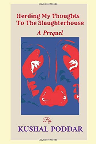 Herding My Thoughts to the Slaughterhouse: A Prequel by Kushal Poddar ...