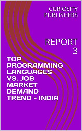 TOP PROGRAMMING LANGUAGES VS. JOB MARKET DEMAND TREND - INDIA: REPORT 3 ...