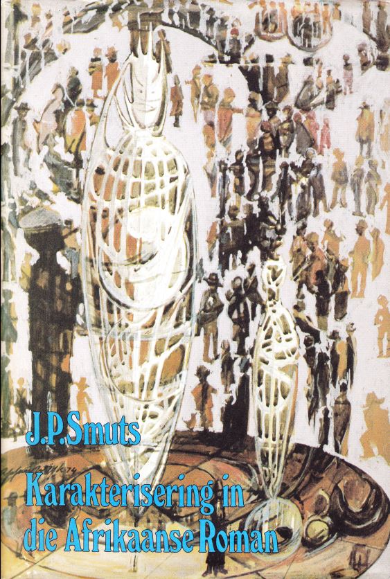 Karakterisering in die Afrikaanse Roman by J.P. Smuts | Goodreads