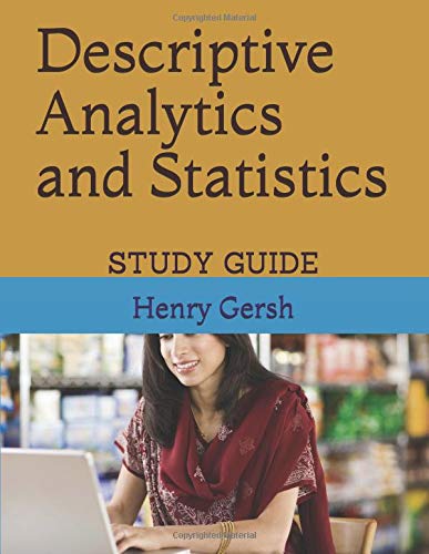 Descriptive Analytics and Statistics: STUDY GUIDE by Henry Gersh ...