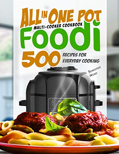 All in One Pot Foodi Multi-Cooker Cookbook: 500 Recipes for Everyday ...