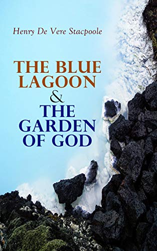 The Blue Lagoon & The Garden of God by Henry de Vere Stacpoole | Goodreads