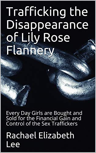 Trafficking The Disappearance Of Lily Rose Flannery Every Day Girls