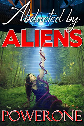 Abducted by Aliens by Powerone | Goodreads