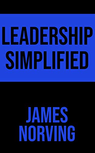 Leadership Simplified: How To Develop What You Need To Lead Any Team At ...