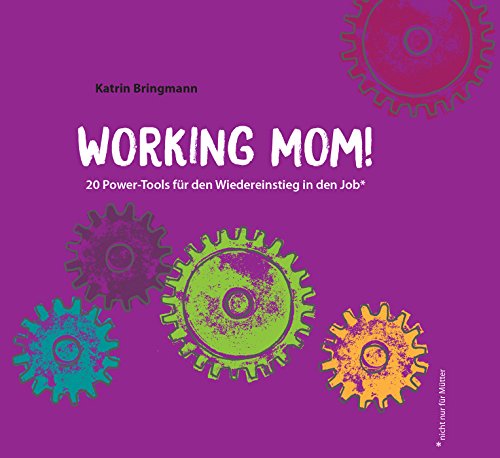 WORKING MOM!: 20 Power-Tools für den Wiedereinstieg in den Job by ...