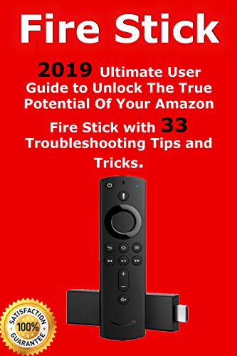 Fire Stick: 2019 Ultimate User Guide to Unlock The True Potential Of ...
