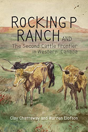 Rocking P Ranch and the Second Cattle Frontier in Western Canada by ...